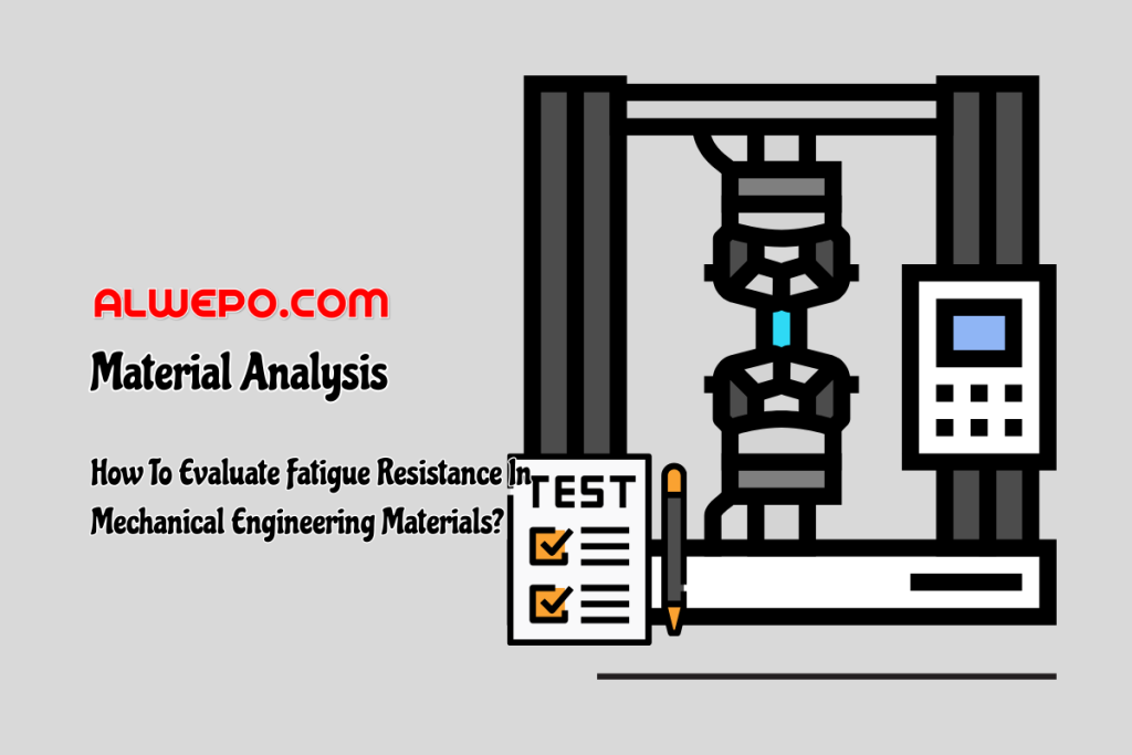 How To Evaluate Fatigue Resistance In Mechanical Engineering Materials ...